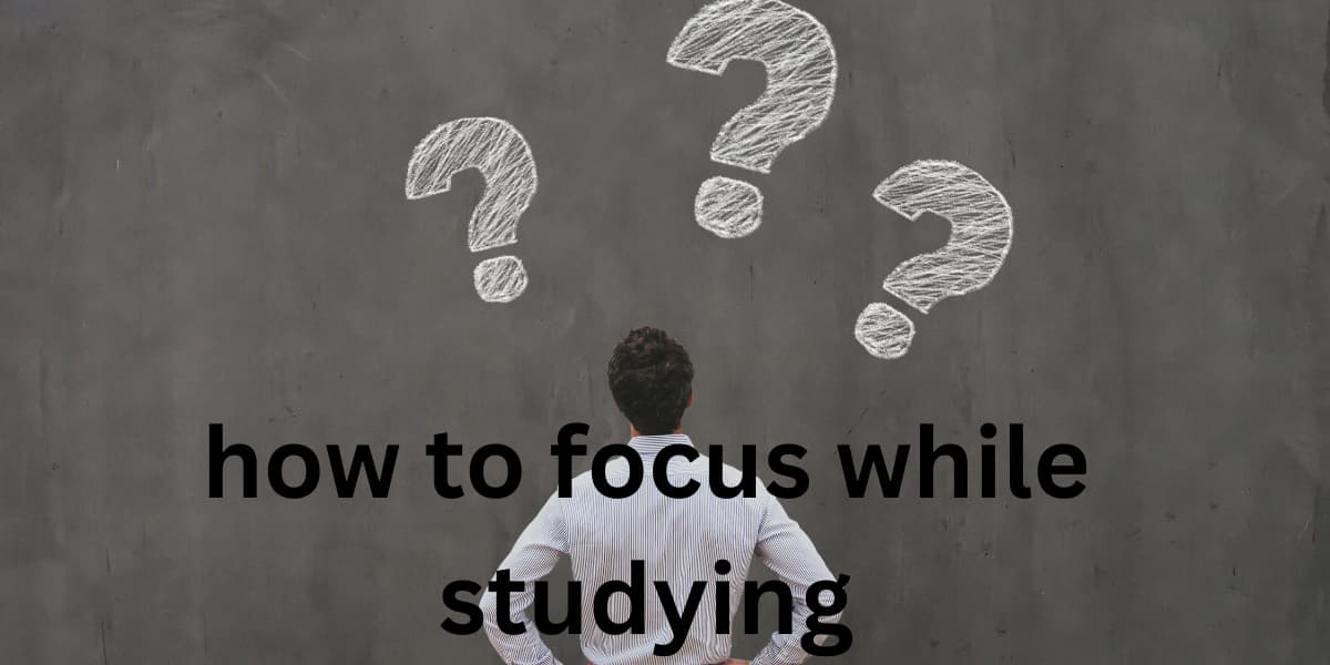 How to Focus While Studying for Peak Learning Performance